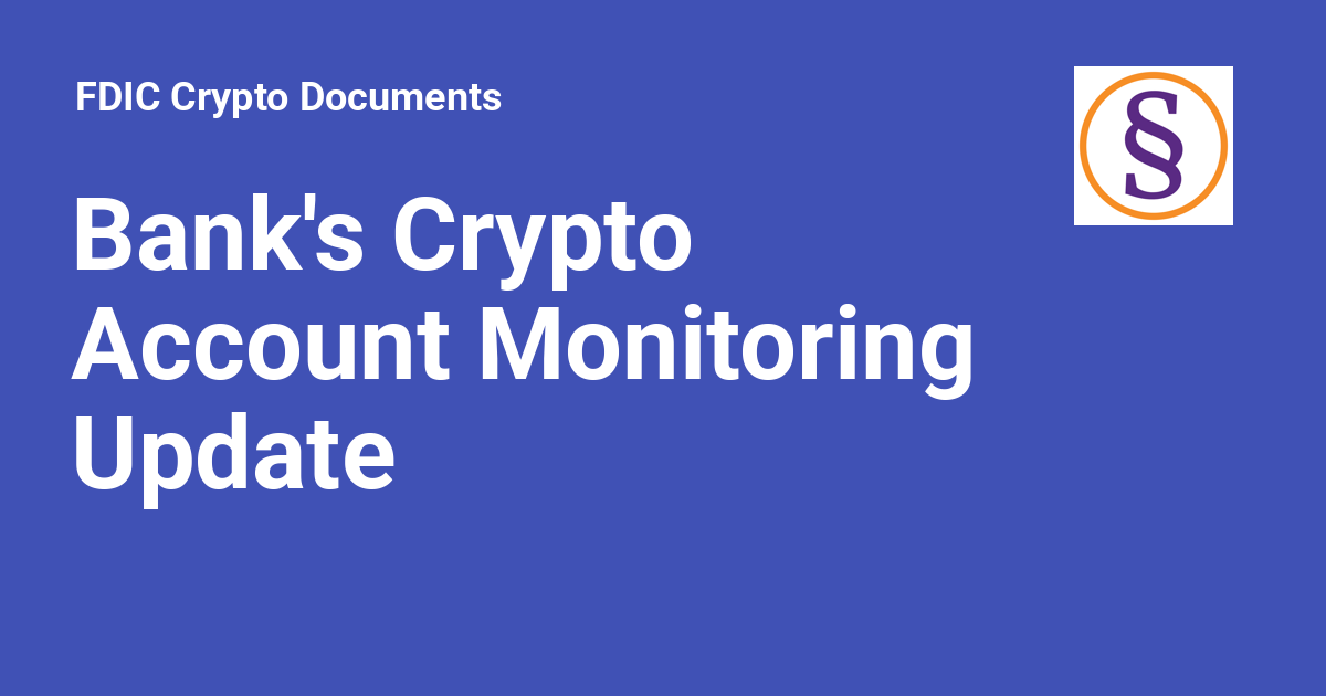 Bank's Crypto Account Monitoring Update - FDIC Crypto Documents